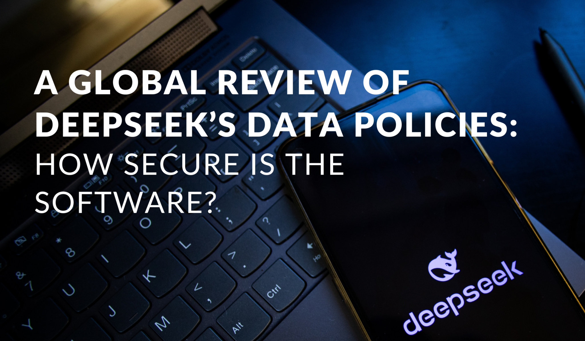 A Global Review of DeepSeek’s Data Policies: How Secure Is the Software?