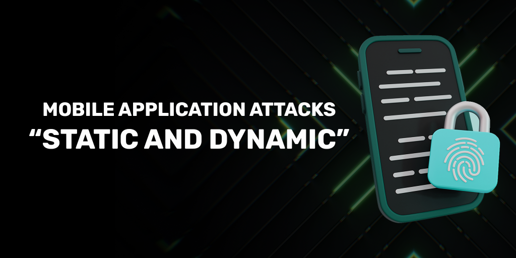 Mobile Application Attacks, Static and Dynamic